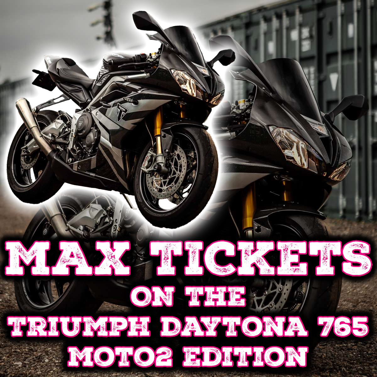Win Max Tickets on The Triumph Daytona 765 Moto2 Edition - Exclusive ...